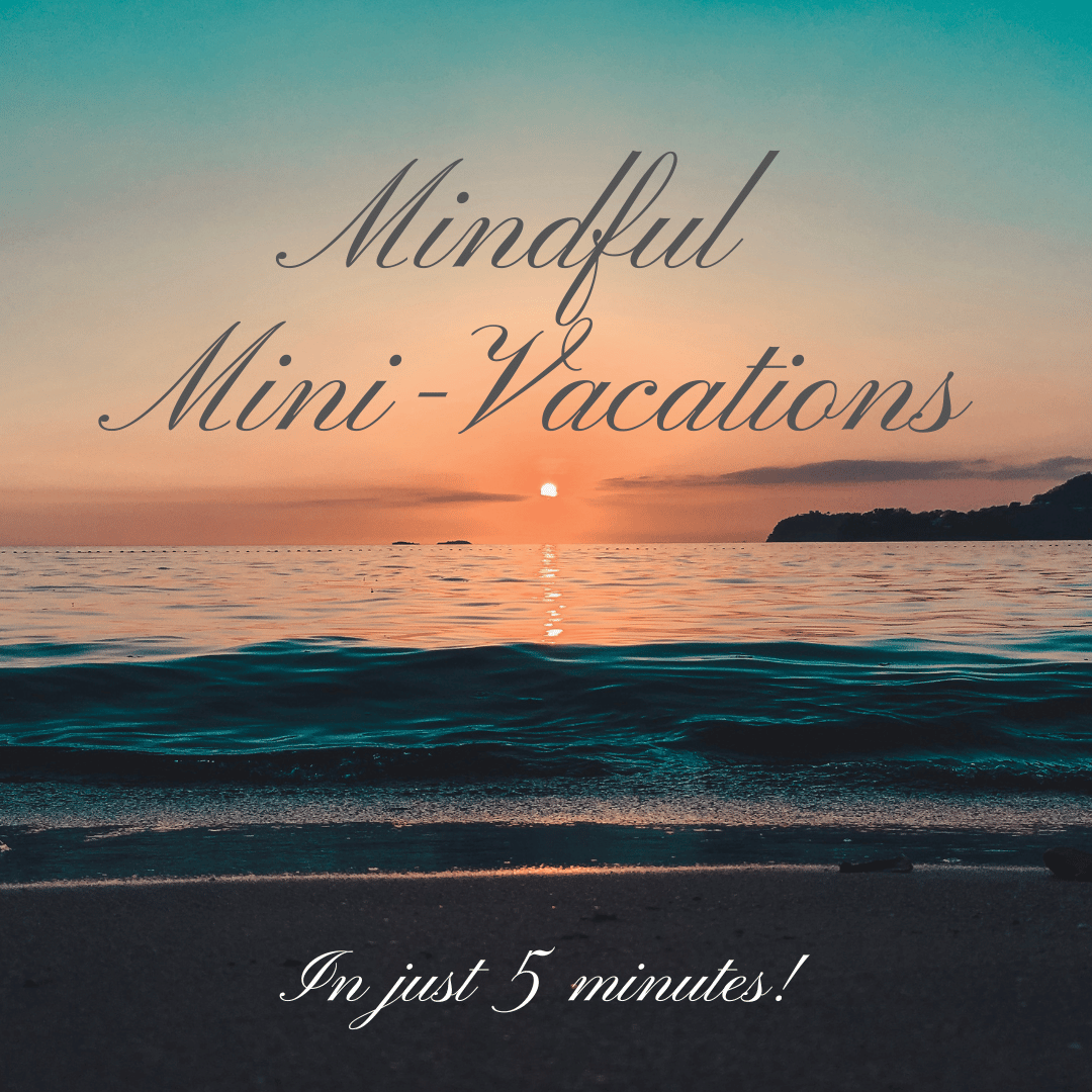 A Mindful Mini-Vacation in 5 minutes - Joy Carter